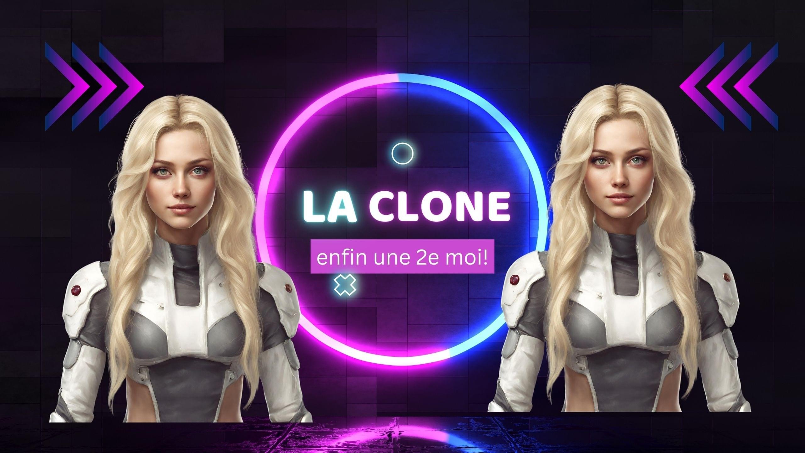 La clone enfin une 2e toi!